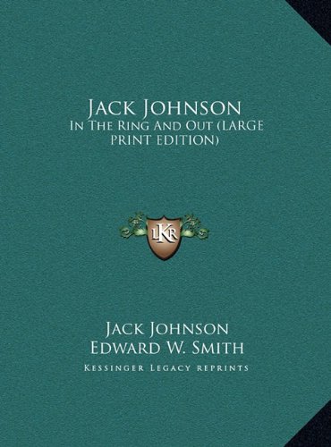 Jack Johnson: In The Ring And Out (LARGE PRINT EDITION): Johnson, Jack ...
