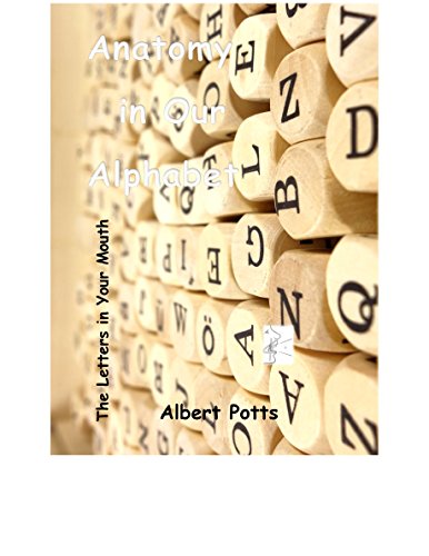 Anatomy in Our Alphabet: The Letters in Your Mouth (The Anatomic ...