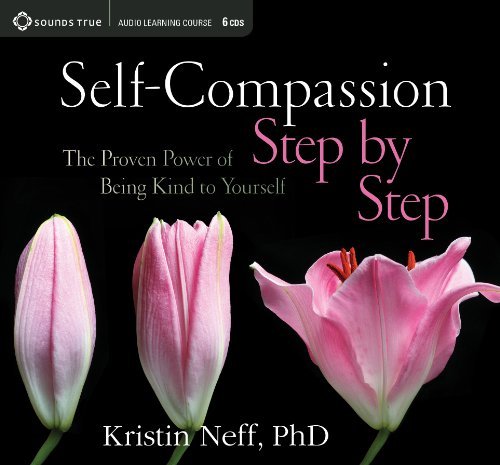 By Kristin Neff Self-Compassion Step by Step: The Proven Power of Being ...