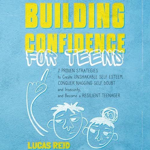 Amazon.com: Building Confidence for Teens: 7 Proven Strategies to Create Unshakable Self-Esteem ...