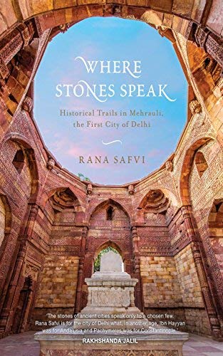 Buy Where Stones Speak: Historical Trails in Mehrauli, the First City ...