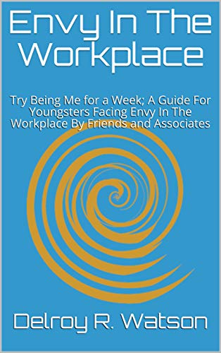 Amazon.com: Envy In The Workplace: Try Being Me for a Week; A Guide For ...