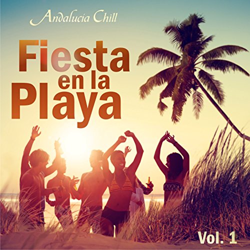 Amazon.com: Andalucía Chill - Fiesta en la Playa / Party on the Beach ...