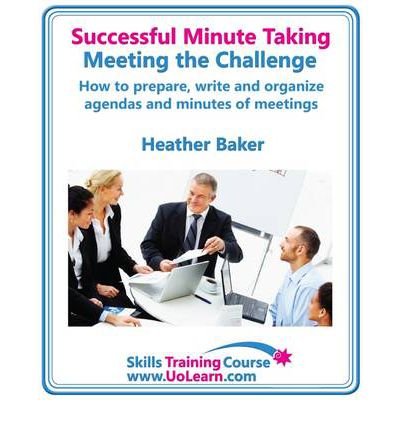 Successful Minute Taking and Writing - How to Prepare, Organize and ...