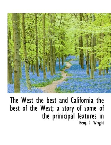 The West the best and California the best of the West; a story of some ...