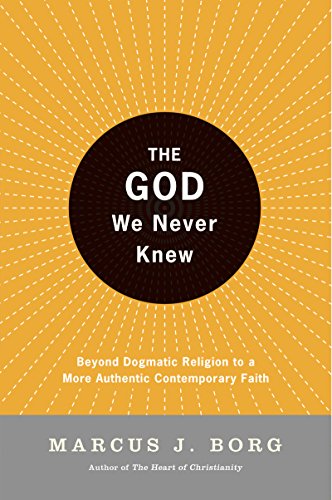 The God We Never Knew: Beyond Dogmatic Religion To A More Authenthic ...
