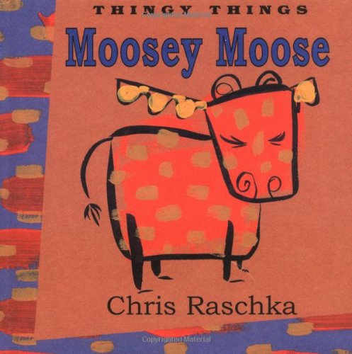 Amazon.com: Moosey Moose (Thingy Things): 9780786805815: Raschka, Chris ...