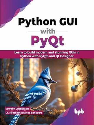 Python GUI with PyQt: Learn to build modern and stunning GUIs in Python with PyQt5 and Qt ...