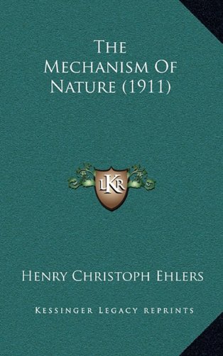 The Mechanism of Nature (1911): Ehlers, Henry Christoph: 9781164283423 ...