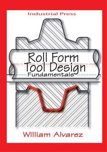 Roll Form Tool Design: Fundamentals: Alvarez, William: 9780831132903 ...