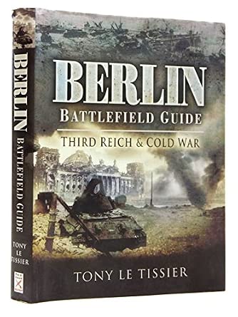 Berlin Battlefield Guide: Third Reich and Cold War : Le Tissier, Tony ...