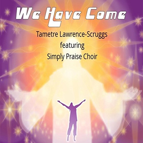 Play We Have Come (feat. Simply Praise Choir) by Tametre Lawrence ...