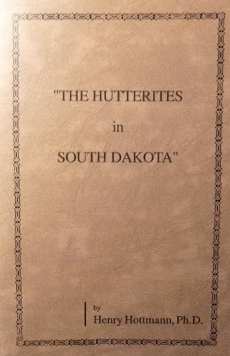 The Hutterites in South Dakota: Henry Hottmann, Ph.D.: Amazon.com: Books