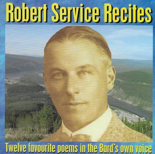 Robert Service Recites: Twelve Favourite Poems in the Bard's Own Voice ...