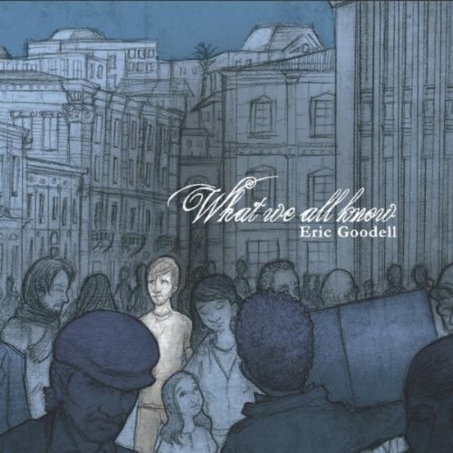 Amazon.com: What We All Know : Eric Goodell: Digital Music