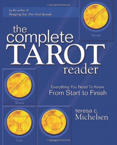 The Complete Tarot Reader: Everything You Need to Know from Start to ...