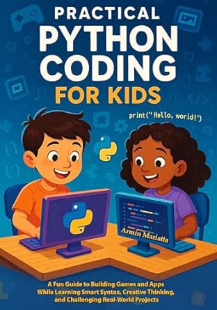 PRACTICAL PYTHON CODING FOR KIDS: A Fun Guide to Building Games and ...