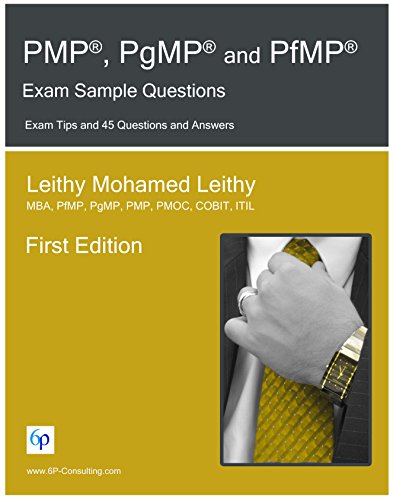 PMP®, PgMP® and PfMP® Exam Sample Questions: Exam Tips and 45 Questions ...