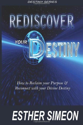 Rediscover Your Destiny: How to Reclaim your Purpose and Reconnect with ...