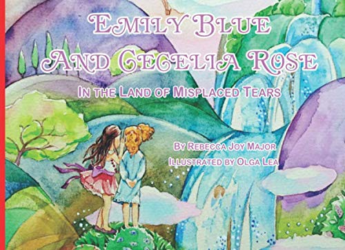 Emily Blue and Cecelia Rose: In the Land of Misplaced Tears: Major ...