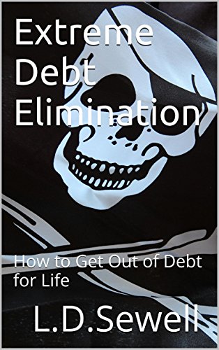 Amazon.com: Extreme Debt Elimination: How to Get Out of Debt for Life ...