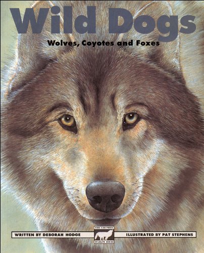 Wild Dogs: Wolves, Coyotes and Foxes (Kids Can Press Wildlife Series ...