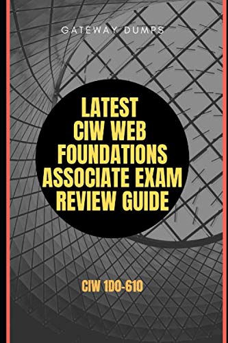 Latest CIW Web Foundations Associate Exam Review Guide: CIW 1D0-610 ...