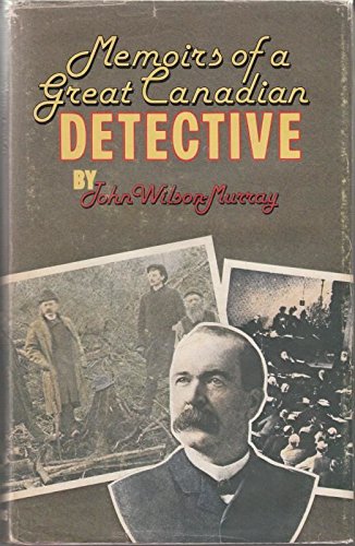 Memoirs of a great Canadian detective: Incidents in the life of John ...