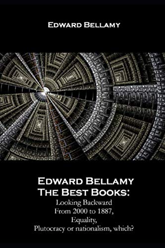 Edward Bellamy The Best Books: Looking Backward From 2000 to 1887 ...