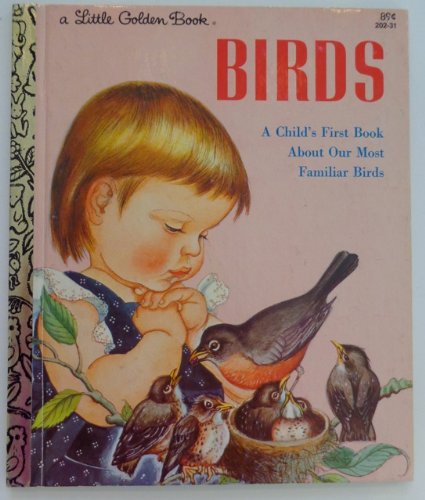 Birds - A Child's First Book About Our Most Familiar Birds (A Little ...