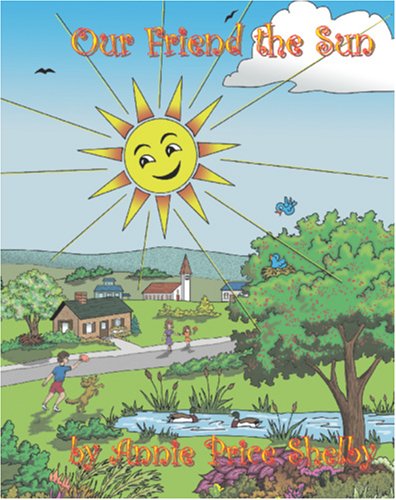 Our Friend the Sun: Shelby, Annie Price: 9781932762075: Amazon.com: Books