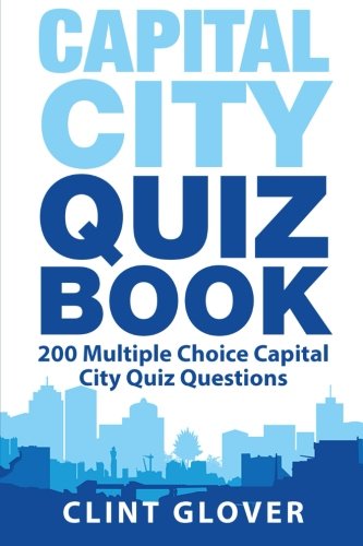 Capital City Quiz Book: 200 Multiple Choice Capital City Quiz Questions ...