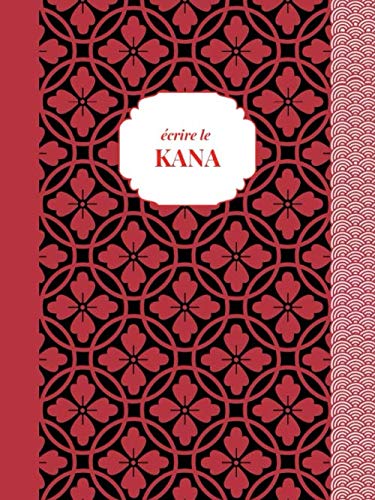 écrire le Kana: Cahier de calligraphie japonaise pour apprendre l ...
