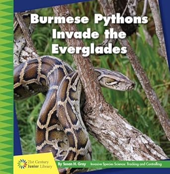Burmese Pythons Invade the Everglades (21st Century Junior Library ...