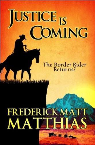 Justice Is Coming: The Border Rider Returns?: Matthias, Frederick ...