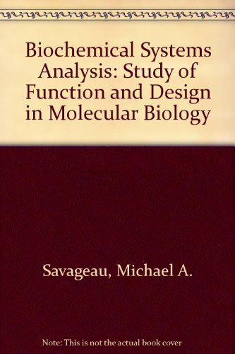 Biochemical Systems Analysis: A Study of Function and Design in ...