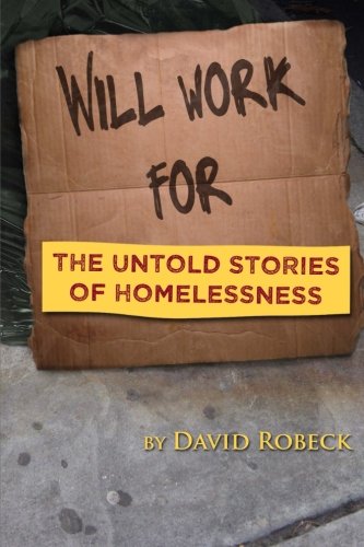 Will Work for . . . : The Untold Stories of Homelessness: Robeck, David ...