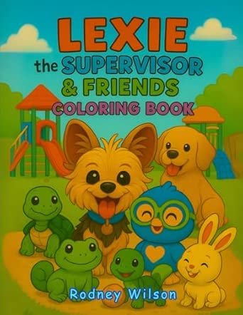 Lexie the Supervisor & Friends coloring book: Wilson, Rodney ...