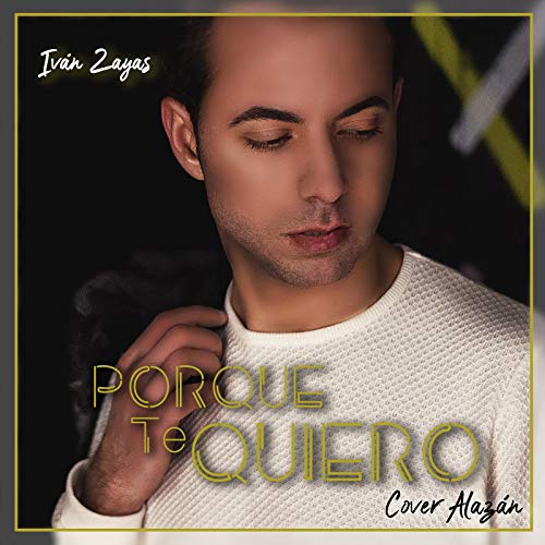 Porque Te Quiero de Ivan Zayas en Amazon Music Unlimited