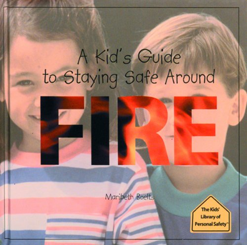 A Kid's Guide to Staying Safe Around Fire (The Kid's Library of ...
