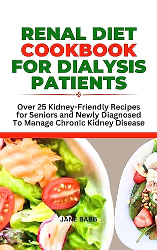 RENAL DIET COOKBOOK FOR DIALYSIS PATIENTS: Over 25 Kidney-Friendly ...