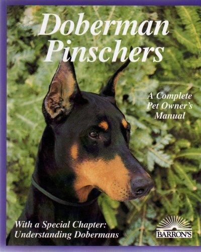 DOBERMAN PINSCHERS: A COMPLETE PET OWNER'S MANUAL - WITH A SPECIAL ...