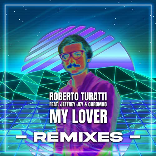 My Lover feat. Jeffrey Jey & Chroma8 Remixes de Roberto Turatti no ...