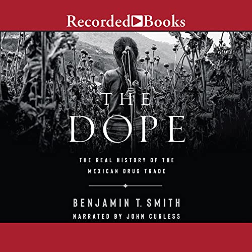 Amazon.co.jp: The Dope: The Real History of the Mexican Drug Trade ...