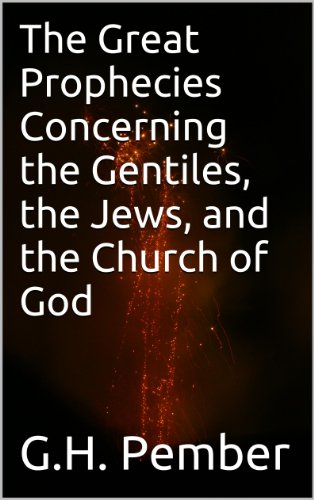 The Great Prophecies Concerning the Gentiles, the Jews, and the Church ...