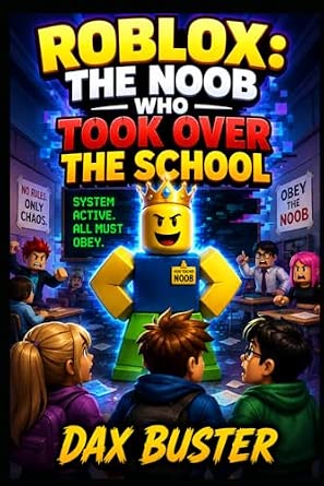 Roblox: The Noob Who Took Over The School – An Unofficial Children’s ...