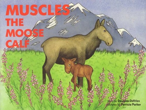 Muscles the Moose Calf: Devries, Douglas, Devrie, Douglas, Parker ...