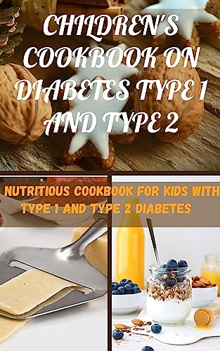 Amazon.com: CHILDREN'S COOKBOOK ON DIABETES TYPES 1 AND TYPE 2: A ...