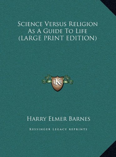 Science Versus Religion As A Guide To Life (LARGE PRINT EDITION ...