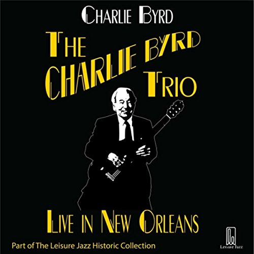 Play Charlie Byrd Trio: Live in New Orleans by Charlie Byrd on Amazon Music